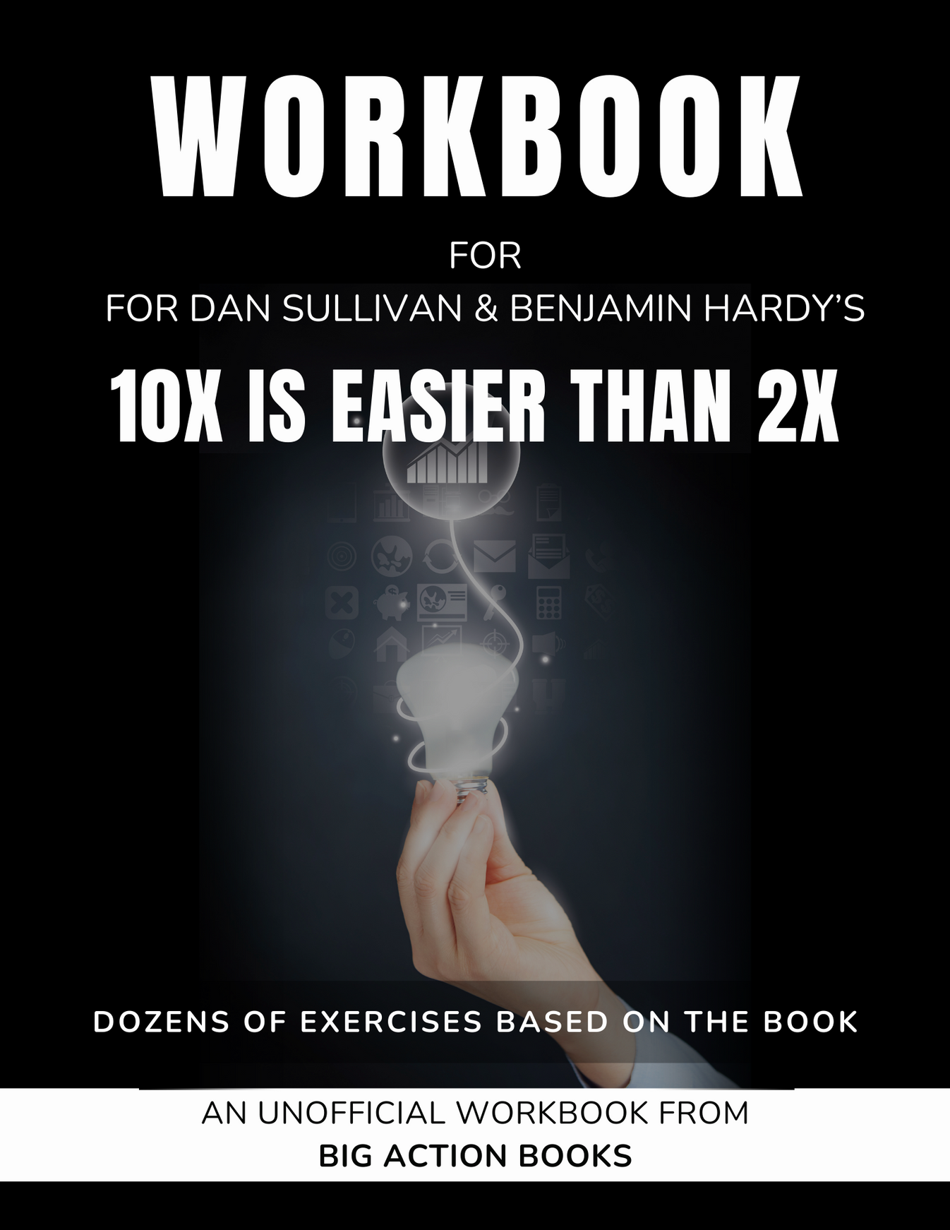 Workbook for 10x Is Easier Than 2x By Dan Sullivan & Benjamin Hardy ...