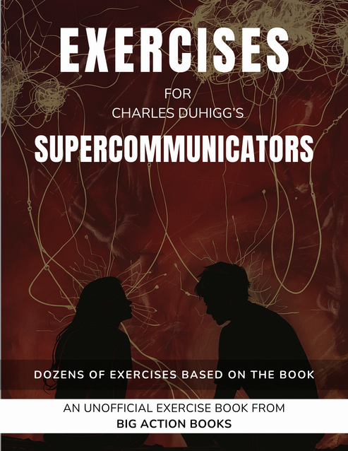 Workbook for Supercommunicators by Charles Duhigg – Big Action Books